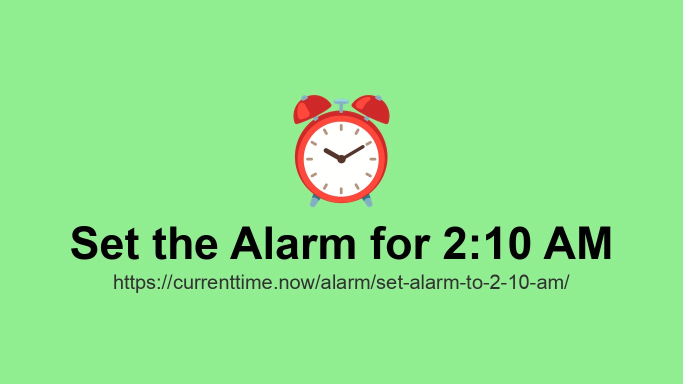 Set Alarm for 2:10 AM | CurrentTime.now