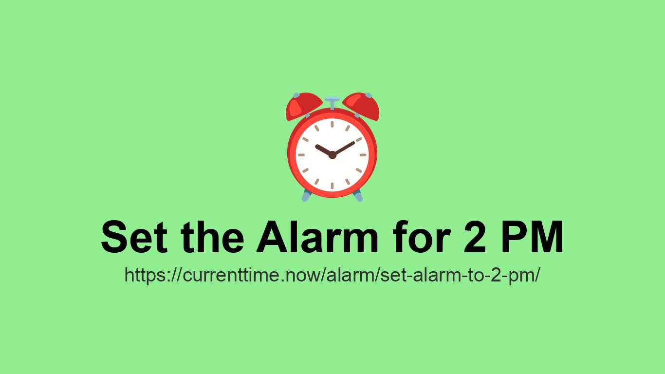 Set Alarm for 2:00 PM | CurrentTime.now