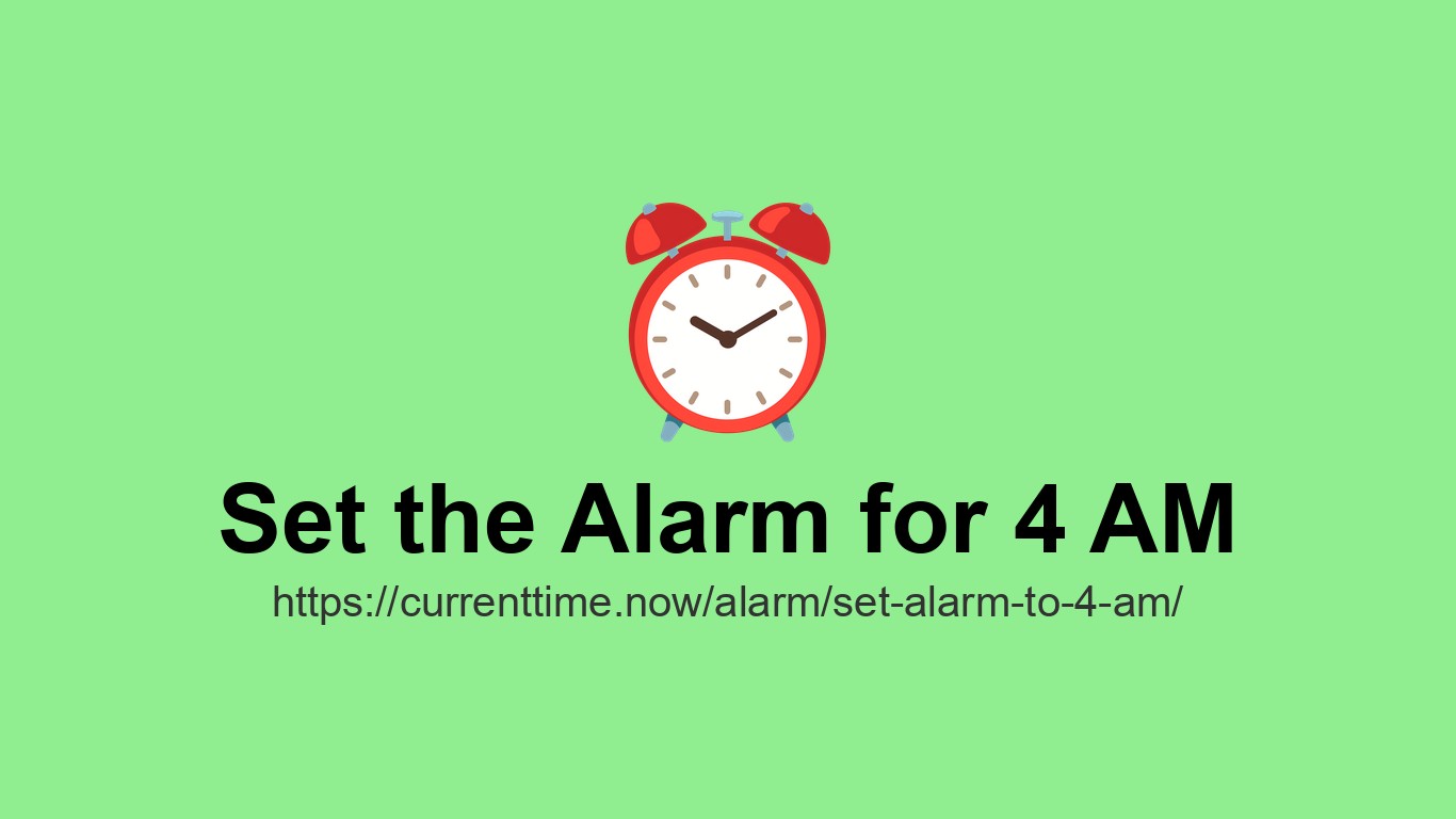 Set Alarm for 4:00 AM | CurrentTime.now