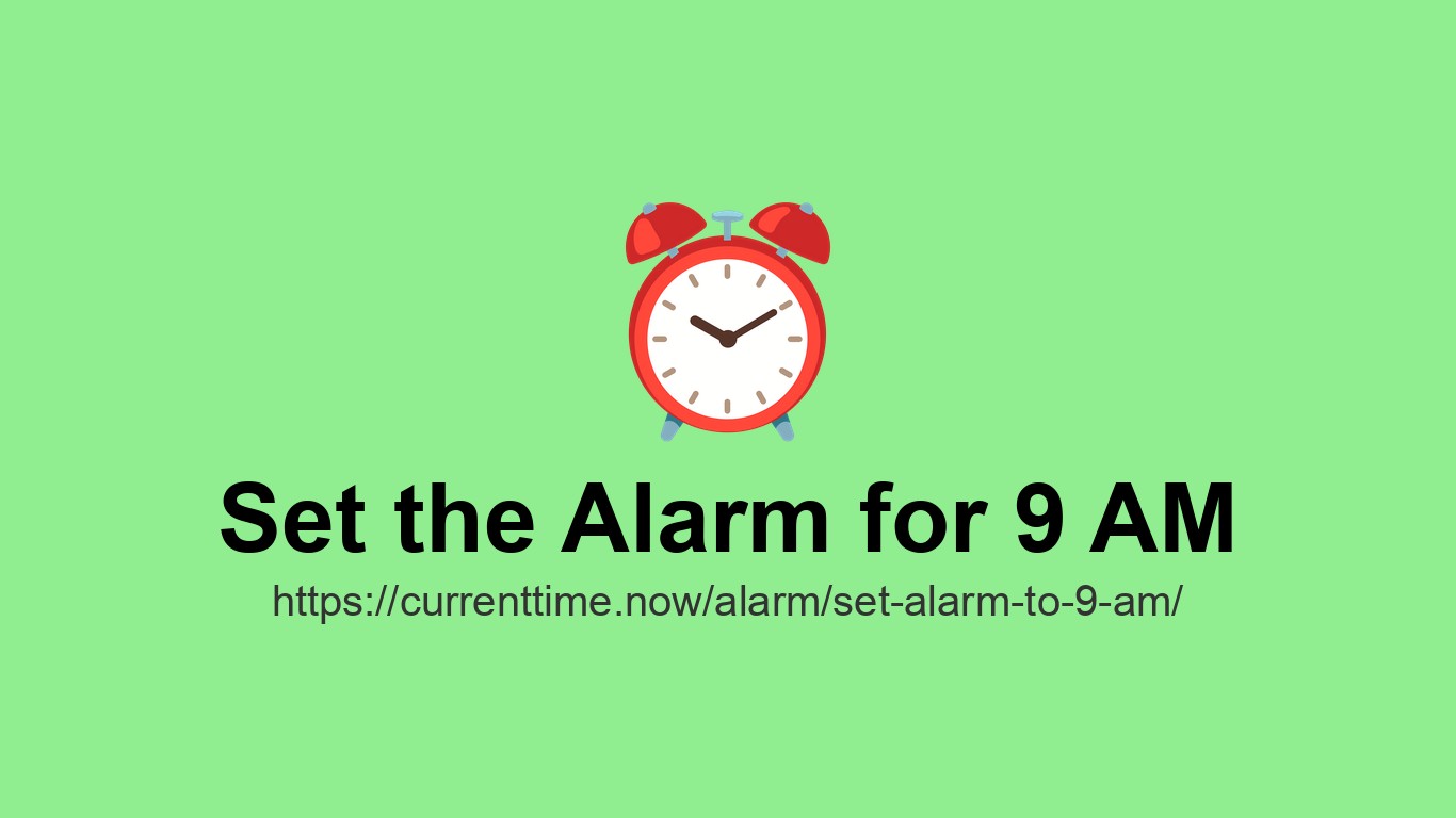 Set Alarm for 9:00 AM | CurrentTime.now