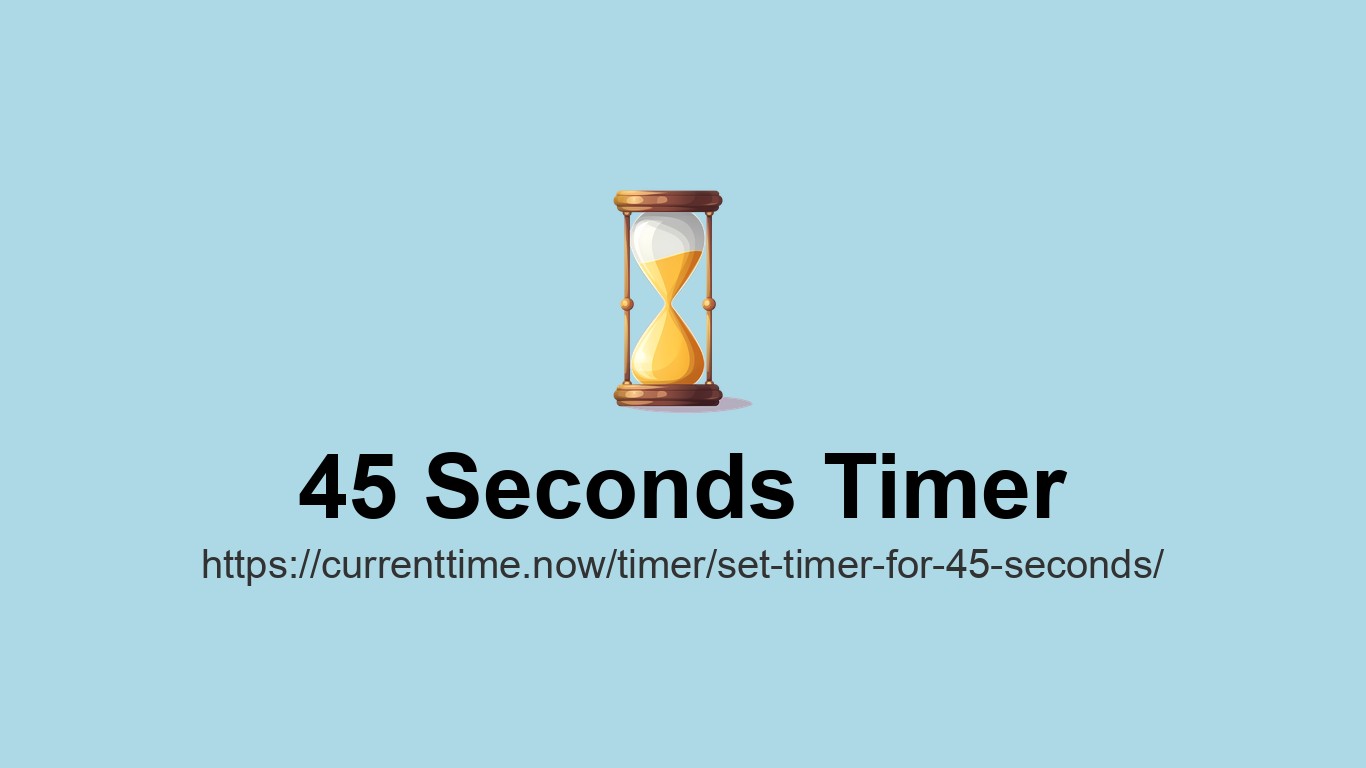 Set Timer for 45 Seconds | Free Online Countdown Clock | CurrentTime.now